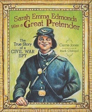 Sarah Emma Edmonds Was a Great Pretender: The True Story of a Civil War ...