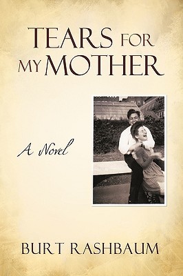 Tears for My Mother by Rashbaum Burt Rashbaum | Goodreads