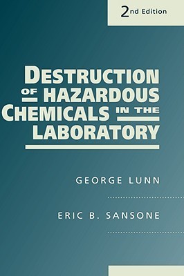 Destruction of Hazardous Chemicals in the Laboratory by George Lunn ...
