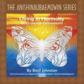 Living in Harmony (The Anishinaubaemowin Series) by Basil Johnston ...