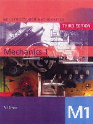 Mechanics 1. (Mei Structured Mathematics) by Pat Bryden | Goodreads