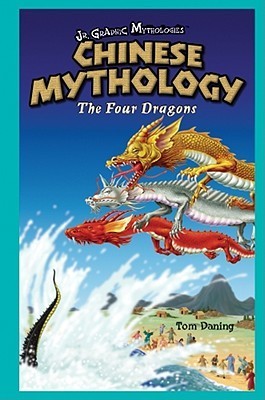 Chinese Mythology: The Four Dragons by Tom Daning | Goodreads