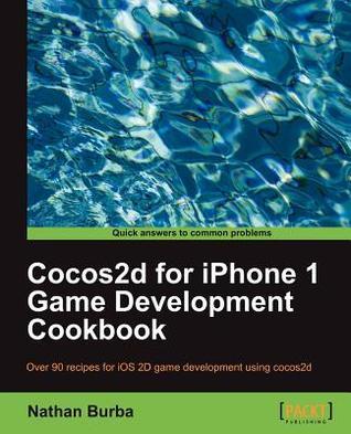 Cocos2d for Iphone 1 Game Development Cookbook by Nathan Burba | Goodreads