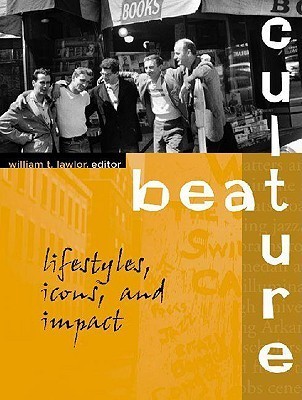 Beat Culture: Lifestyles, Icons, and Impact by William Lawlor | Goodreads