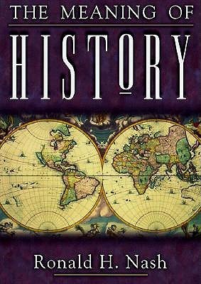 The Meaning of History by Ronald H. Nash | Goodreads