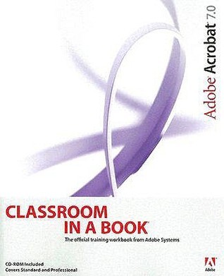 Adobe Acrobat 7.0 Classroom In A Book by Adobe Creative Team | Goodreads
