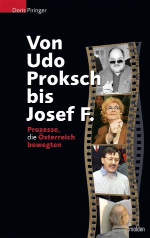 Von Udo Proksch bis Josef F. : Prozesse, die Österreich bewegten by ...