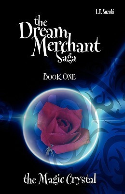 The Magic Crystal (The Dream Merchant Saga, #1) by L.T. Suzuki | Goodreads