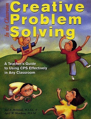Creative Problem Solving in the Classroom: A Teacher's Guide to Using ...