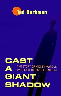 Cast a Giant Shadow: The Story of Mickey Marcus Who Died to Save ...