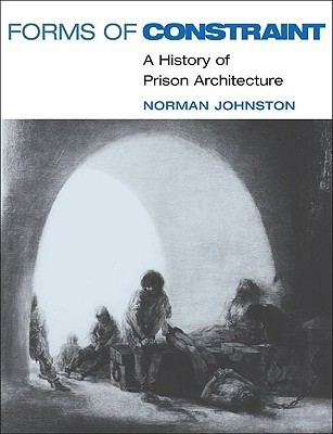 Forms of Constraint: A History of Prison Architecture by Norman ...