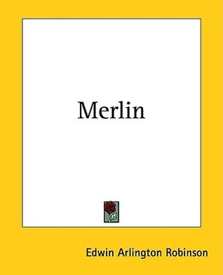 Merlin by Edwin Arlington Robinson | Goodreads