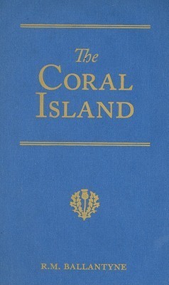The Coral Island: A Tale of the Pacific Ocean by R.M. Ballantyne ...