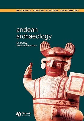 Andean Archaeology by Helaine Silverman | Goodreads