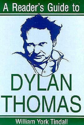 A Reader's Guide to Dylan Thomas by William York Tindall | Goodreads