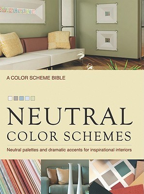 Neutral Color Schemes: Neutral Palettes and Dramatic Accents for ...