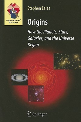 Origins: How the Planets, Stars, Galaxies, and the Universe Began by ...