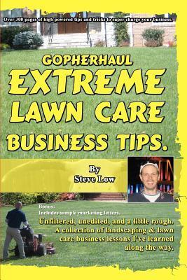 GopherHaul Extreme Lawn Care Business Tips.: Unfiltered, unedited, and ...