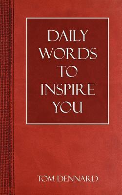 Daily Words to Inspire You: Volume I by Tom Dennard | Goodreads