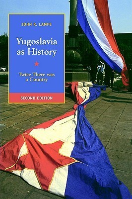 Yugoslavia as History: Twice There Was a Country by John R. Lampe ...