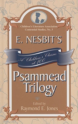 E. Nesbit's Psammead Trilogy: A Children's Classic at 100 by Raymond E ...