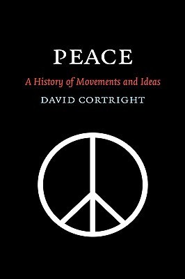 Peace: A History of Movements and Ideas by David Cortright | Goodreads