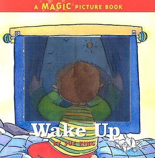 Wake Up: A Magic Picture Book by Sue King | Goodreads