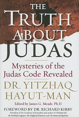 The Truth About Judas: Mysteries of the Judas Code Revealed by Yitzhaq ...