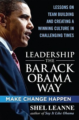 Leadership the Barack Obama Way: Lessons on Teambuilding and Creating a ...