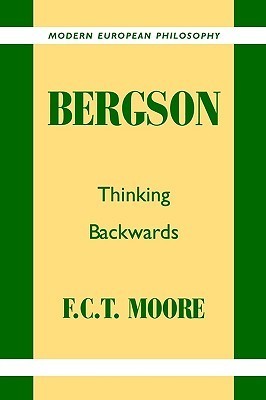 Bergson: Thinking Backwards by F.C.T. Moore | Goodreads