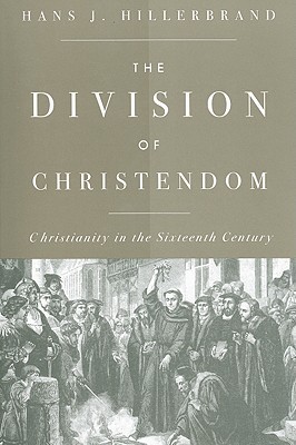 The Division of Christendom: Christianity in the Sixteenth Century by ...