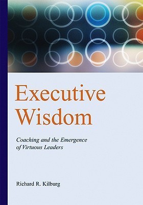 Executive Wisdom: Coaching and the Emergence of Virtuous Leaders by ...