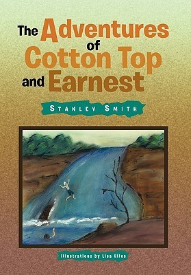 The Adventures of Cotton Top and Earnest by Stanley Smith | Goodreads