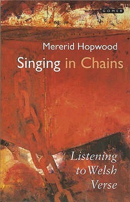 Singing in Chains: Listening to Welsh Verse by Mererid Hopwood | Goodreads