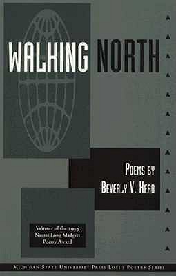 Walking North: Poems (Lotus Poetry) by Beverly V. Head | Goodreads