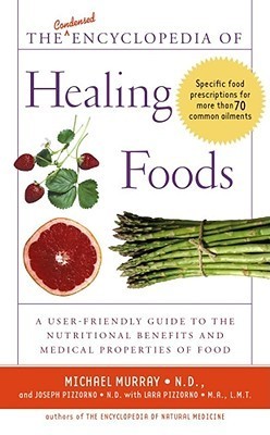 The Condensed Encyclopedia of Healing Foods by Michael T. Murray ...