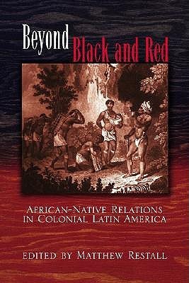 Beyond Black and Red: African-Native Relations in Colonial Latin ...