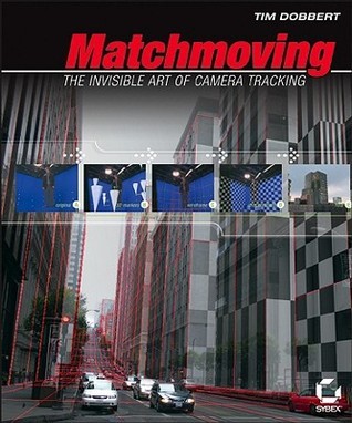 Matchmoving: The Invisible Art of Camera Tracking by Tim Dobbert ...