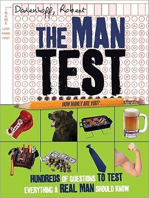 The Man Test: Hundreds of Questions to Test Everything a Real Man ...