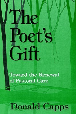 The Poet's Gift: Toward the Renewal of Pastoral Care by Donald Capps ...
