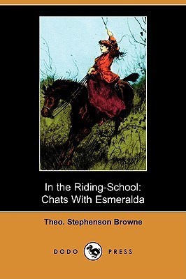 In the Riding-School: Chats with Esmeralda by Theodore Stephenson ...