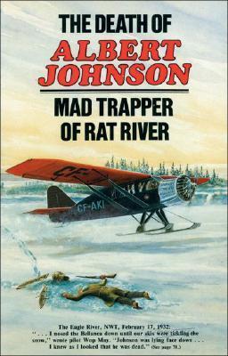 The Death of Albert Johnson: Mad Trapper of Rat River by Frank W ...