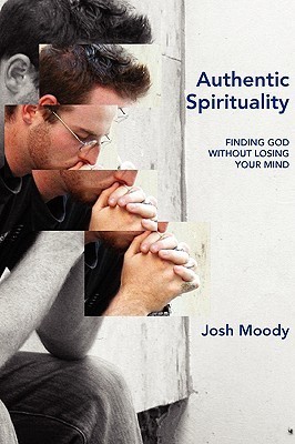 Authentic Spirituality: Finding God Without Losing Your Mind by Josh ...