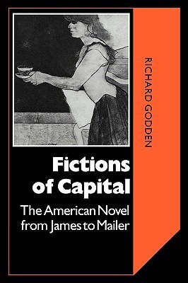 Fictions of Capital: The American Novel from James to Mailer by Richard ...