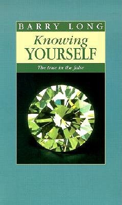 Knowing Yourself: The True in the False by Barry Long | Goodreads