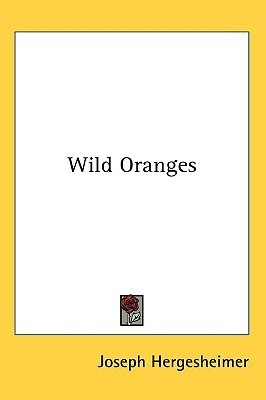 Wild Oranges by Joseph Hergesheimer | Goodreads