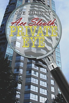 Ace Sleuth, Private Eye by Joe Purkey | Goodreads