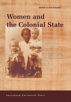 Women and the Colonial State: Essays on Gender and Modernity in the ...