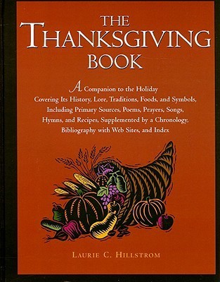 The Thanksgiving Book: A Companion to the Holiday Covering Its History ...