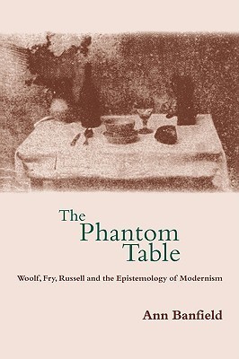 The Phantom Table: Woolf, Fry, Russell and the Epistemology of ...